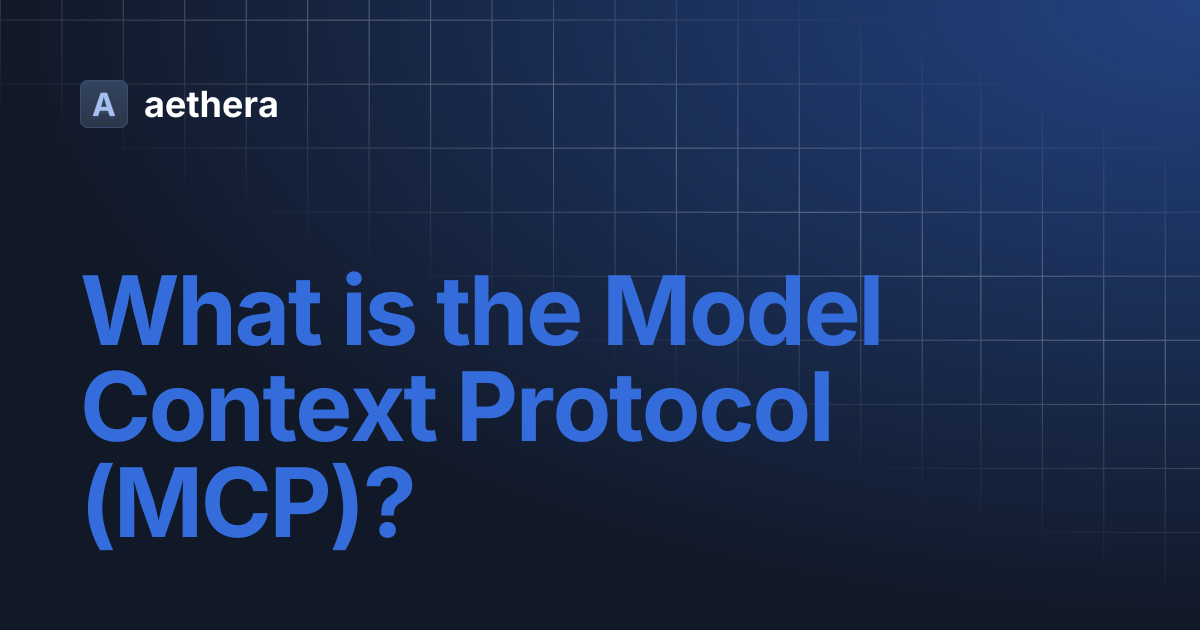 What is the Model Context Protocol (MCP)? | aethera